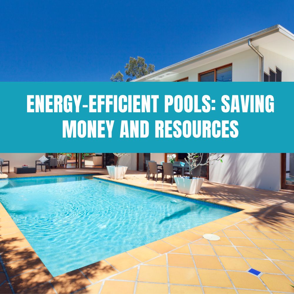 Energy-Efficient Pools: Saving Money and Resources – AquaDoc