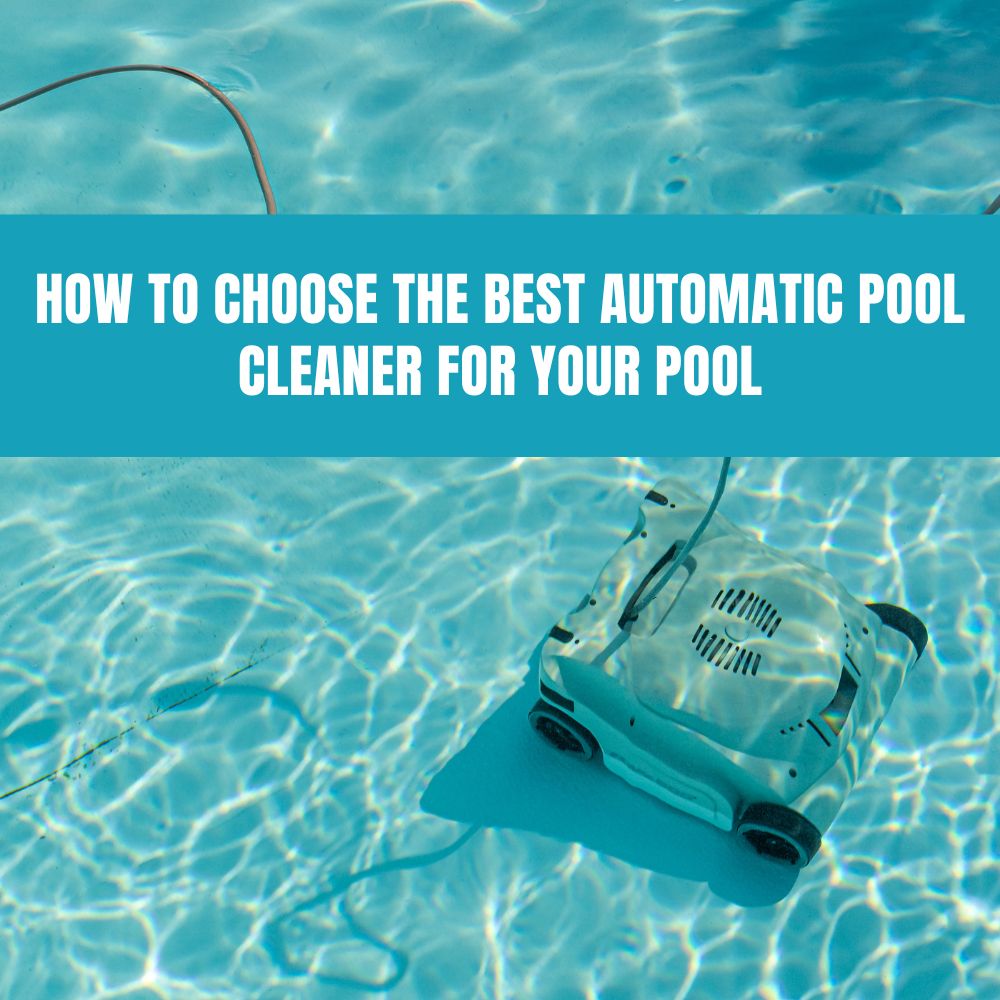 How to Choose the Best Automatic Pool Cleaner for Your Pool – AquaDoc