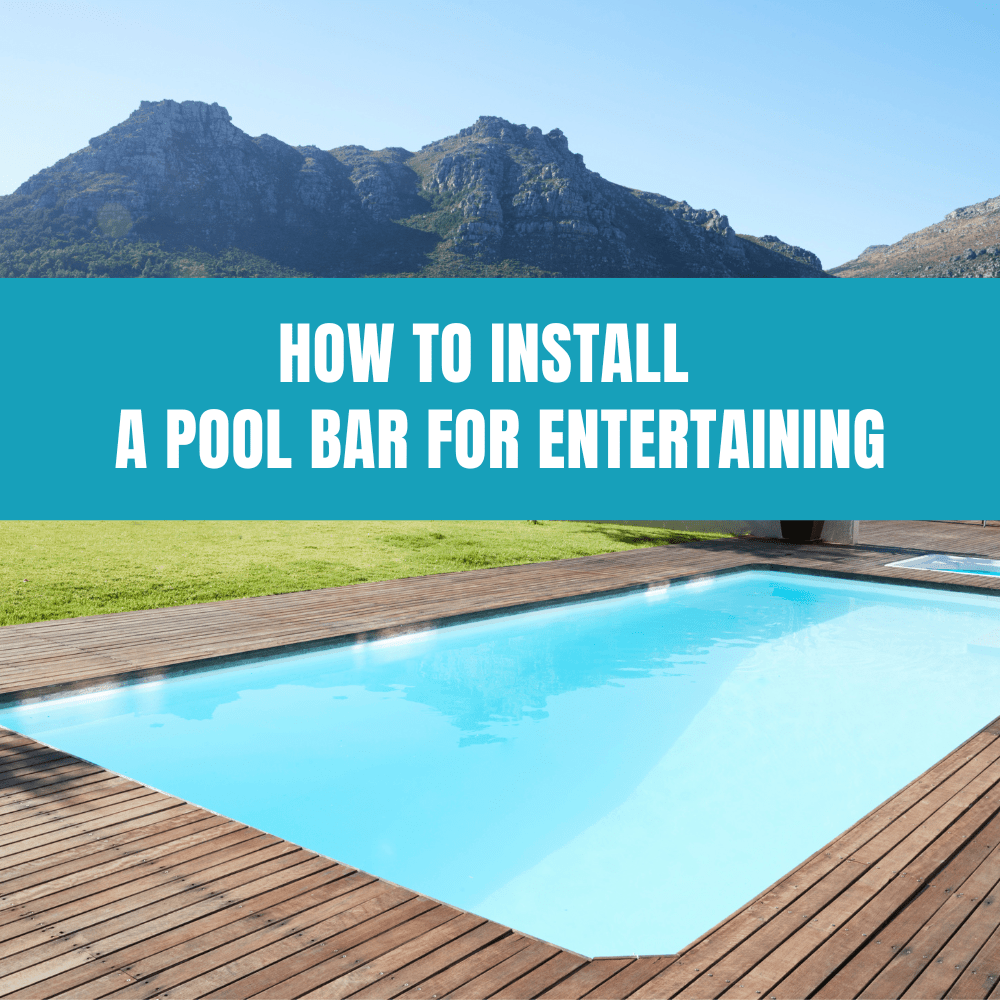 How to Install a Pool Bar for Entertaining – AquaDoc