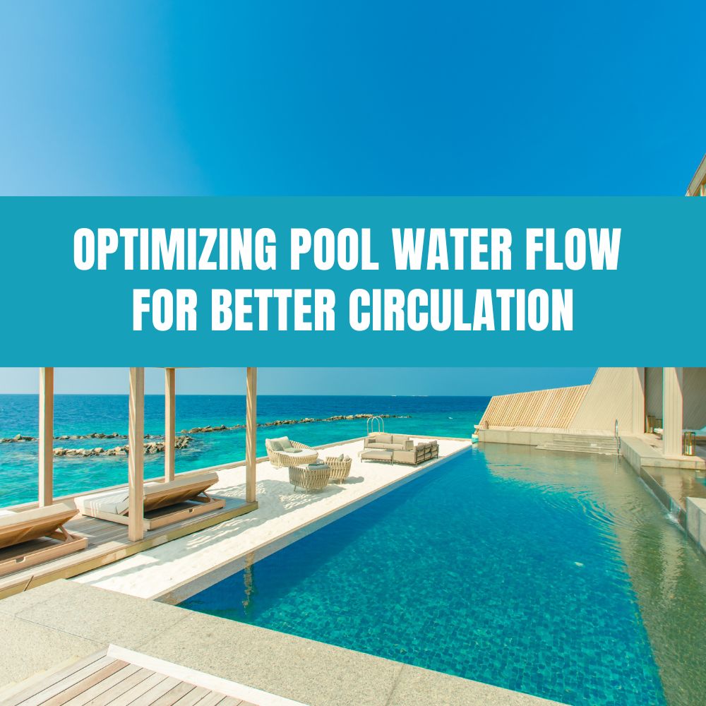 Optimizing Pool Water Flow for Better Circulation – AquaDoc