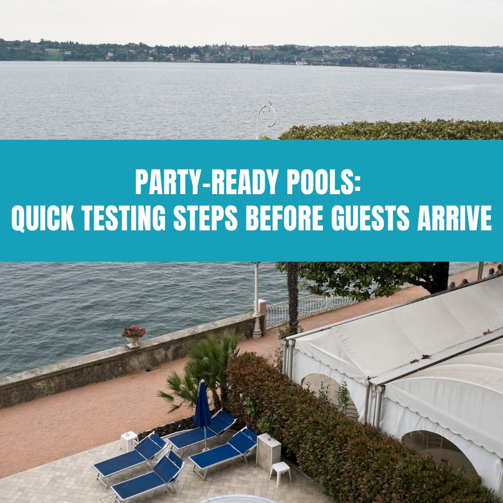 Party-Ready Pools: Quick Testing Steps Before Guests Arrive – AquaDoc