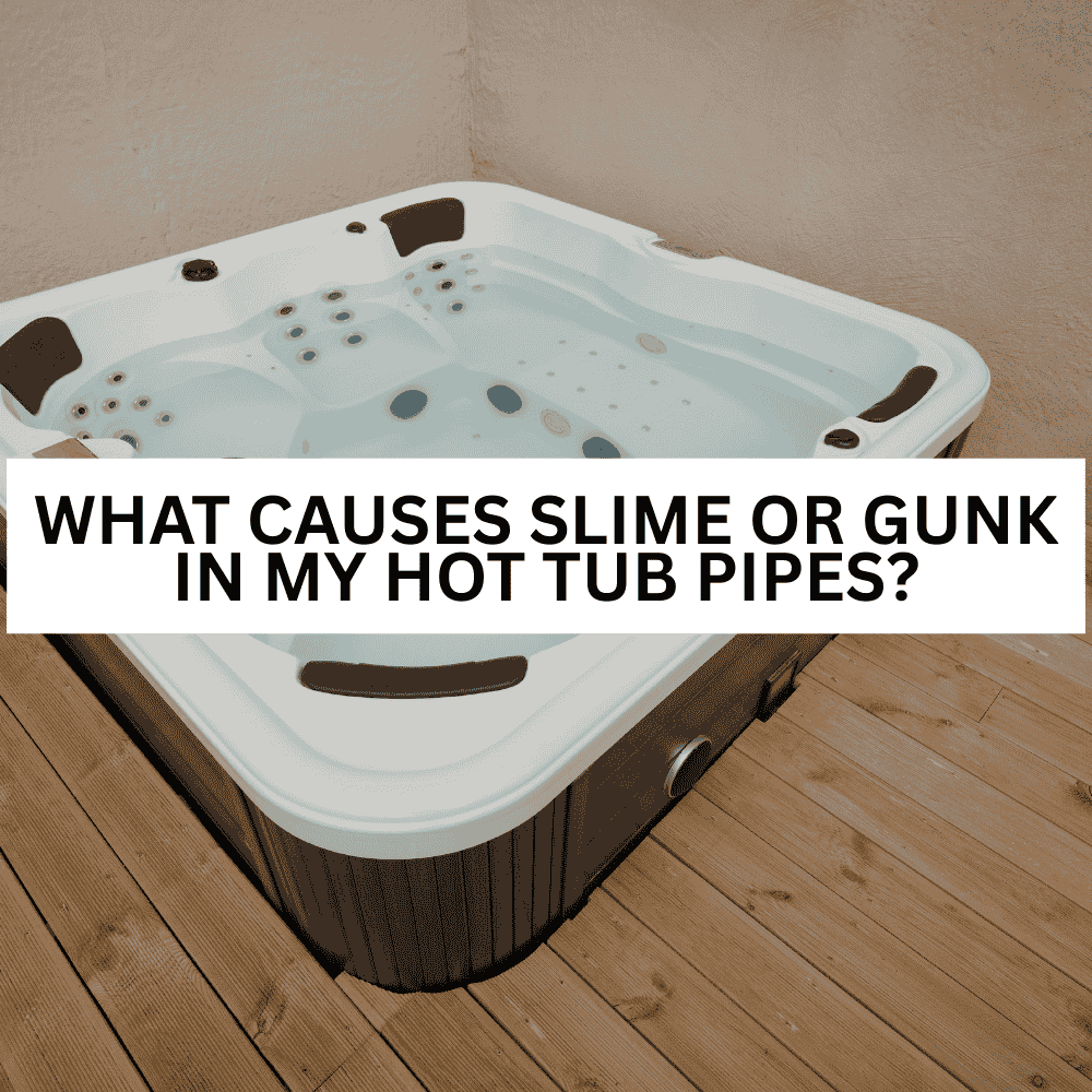 What Causes Slime or Gunk in My Hot Tub Pipes? – AquaDoc